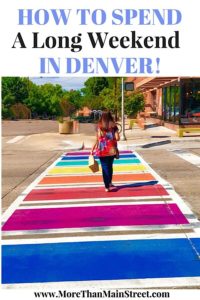 The Ultimate 3 Day Denver Itinerary - More Than Main Street