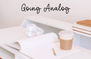 Thinking of Going Analog? 12 Simple Ways to Embrace an Analog Lifestyle